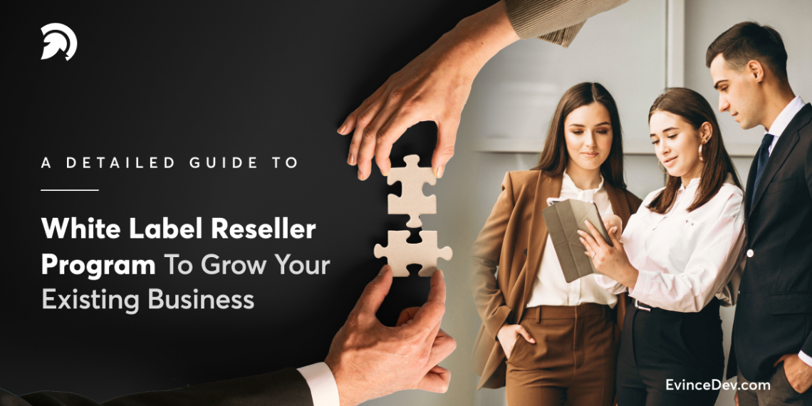 A Detailed Guide To White Label Reseller Program To Grow Your Existing ...