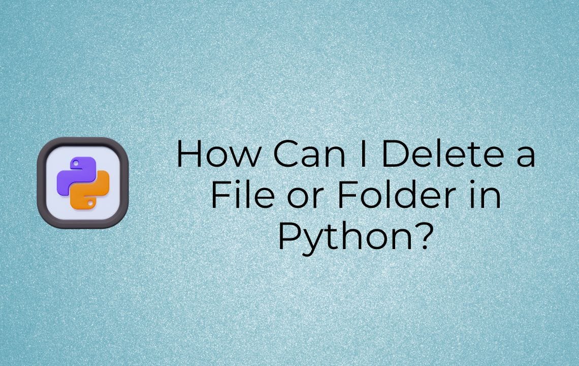 How Can I Delete a File or Folder in Python? | by Raj Techie | Jul, 2025 | Medium