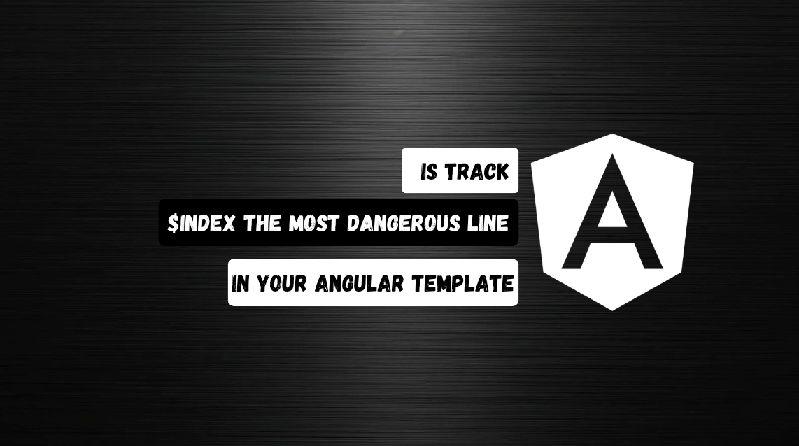 Is track $index the Most Dangerous Line in Your Angular Template? | by ...
