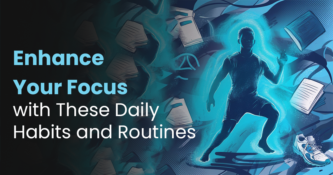 Enhance Your Focus with These Daily Habits and Routines | by Focus ...