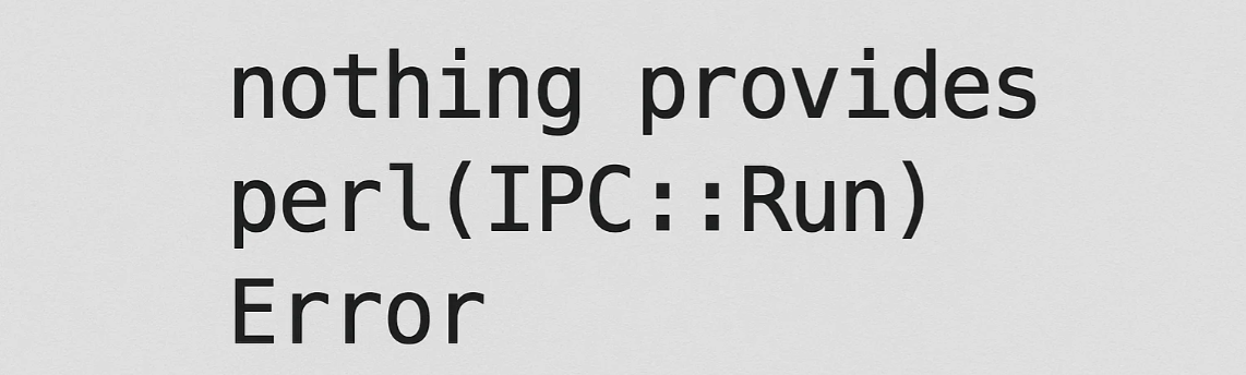 nothing provides perl(IPC::Run) Error | by Oz | Medium