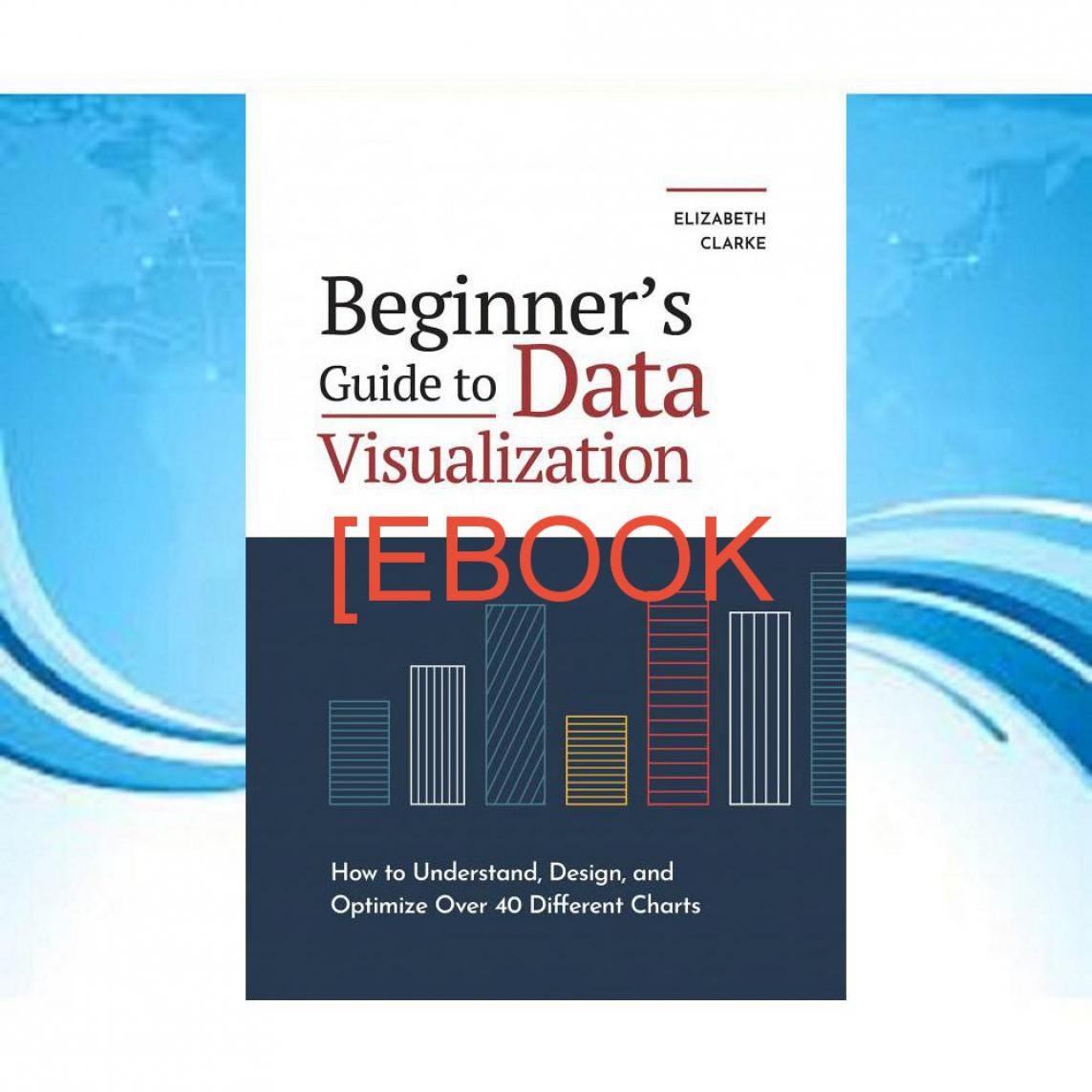 Download Pdf Beginners Guide To Data Visualization How To Understand Design And Optimize
