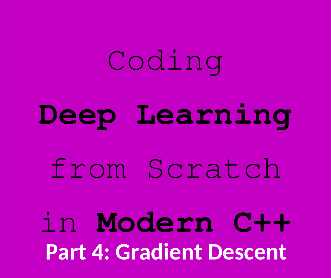 Deep Learning from Scratch in Modern C++: Gradient Descent | by Luiz doleron | Luiz d'Oleron ...
