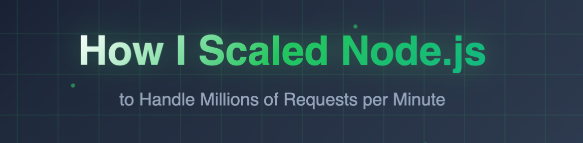 How I Scaled Node.js to Handle Millions of Requests per Minute | by ...