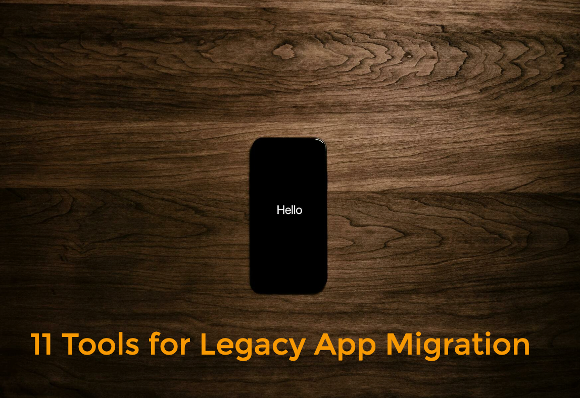 11 Tools for Legacy App Migration | overcast blog