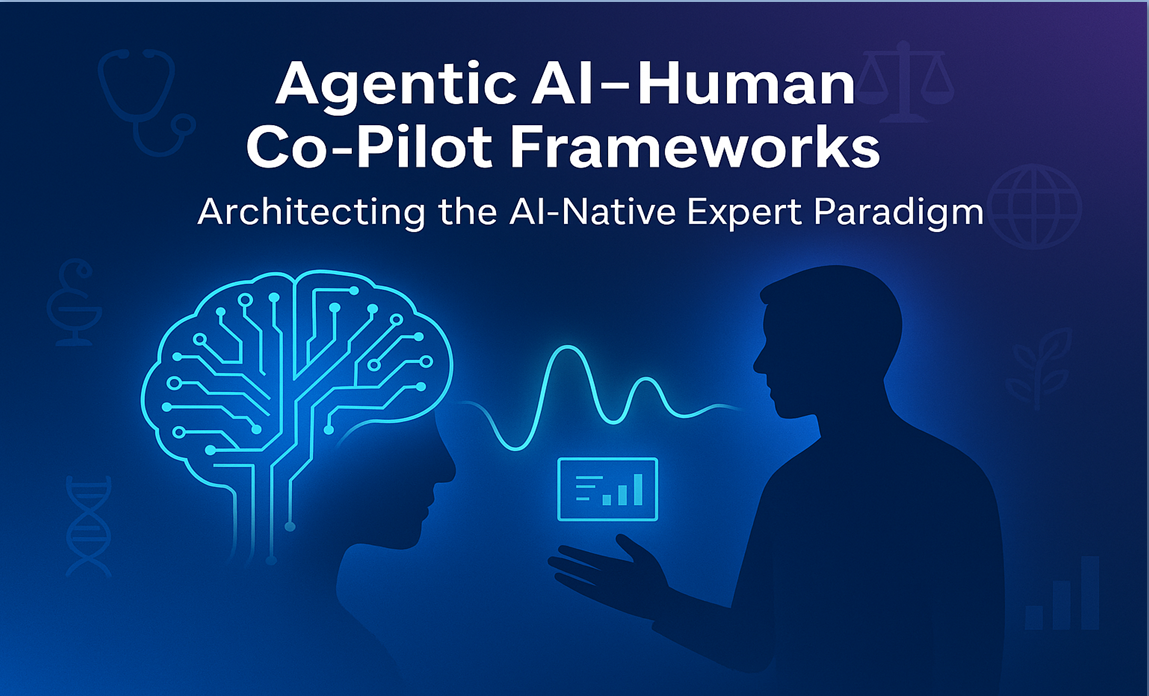 Agentic AI–Human Co‑Pilot Frameworks: Architecting the AI-Native Expert Paradigm | by Alex G ...
