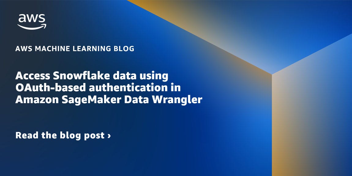 Access Snowflake data using OAuth-based authentication in Amazon SageMaker Data Wrangler ...