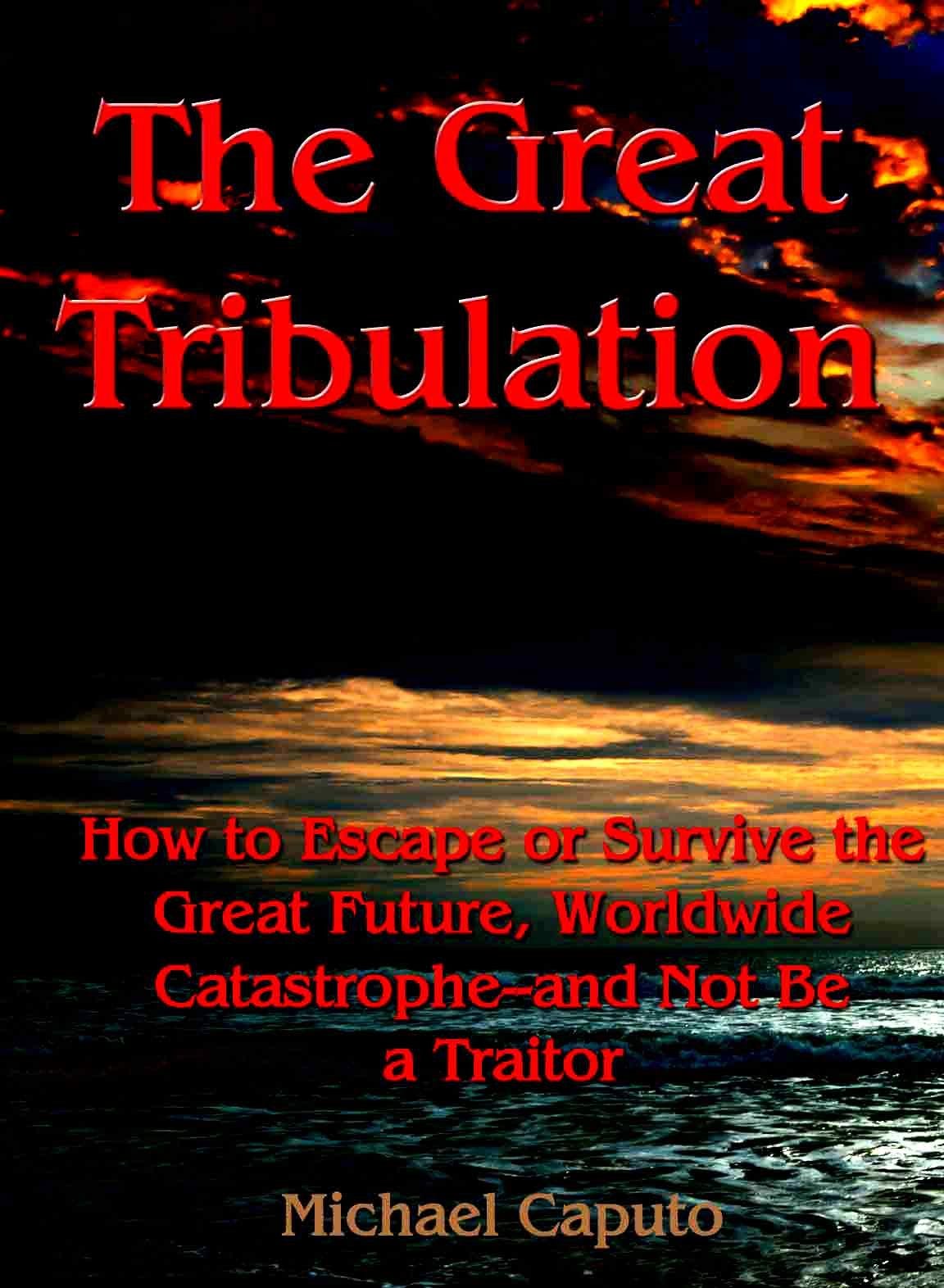 [PDF][BEST]} The Great Tribulation: How to Escape, or Survive the Great ...