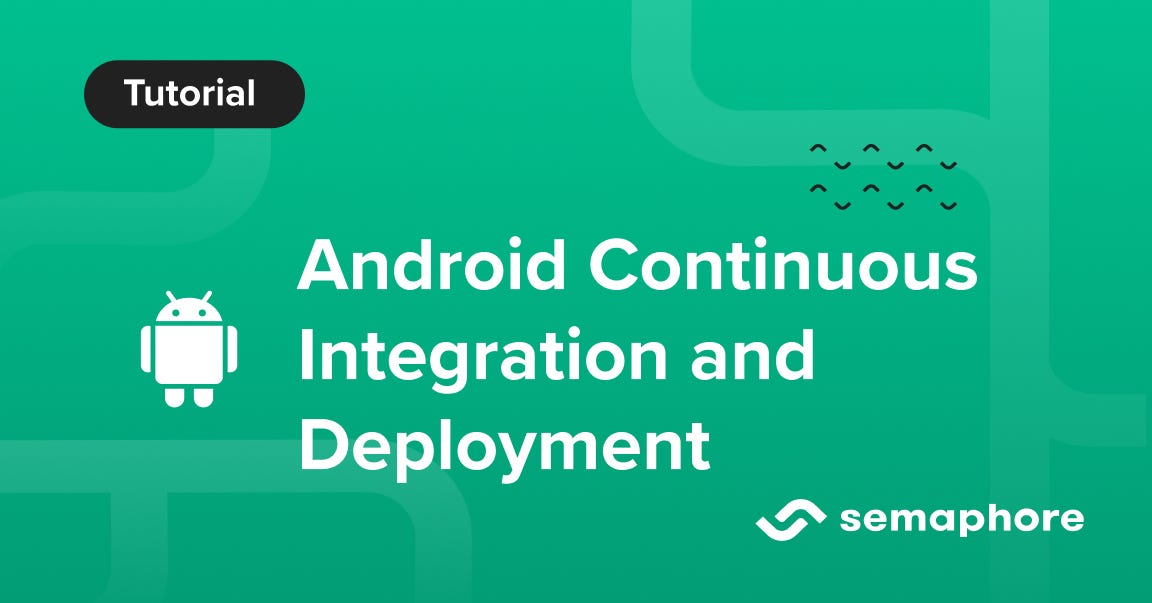 Android Continuous Integration And Deployment Tutorial By Semaphore Medium