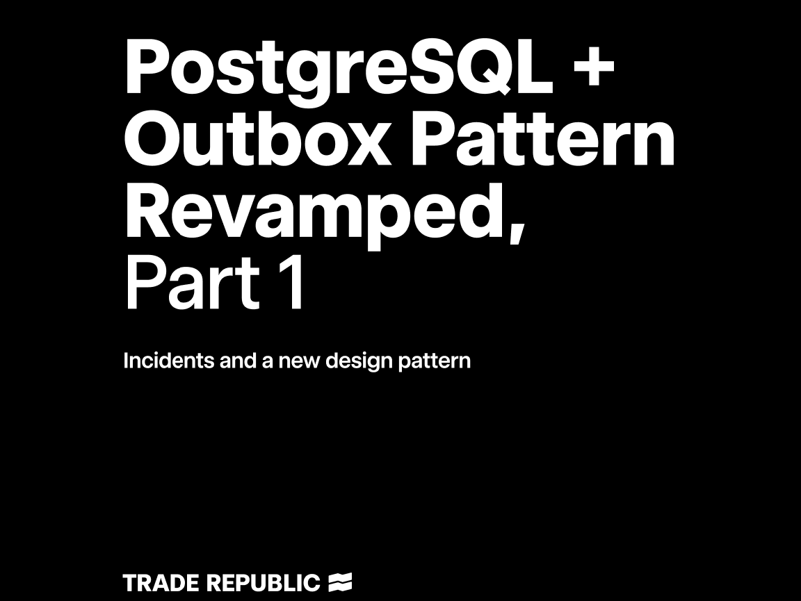 PostgreSQL + Outbox Pattern Revamped Part 1 | by Sadeq Dousti | Trade Republic Engineering