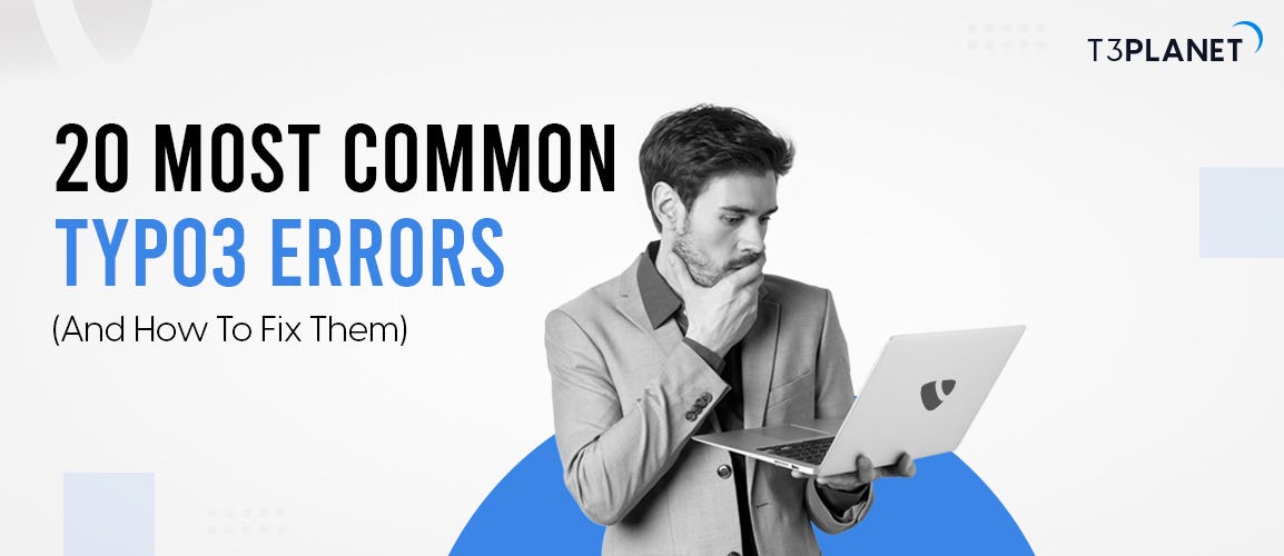 20 Most Common TYPO3 Errors (And How to Fix Them) | by T3Planet | Medium