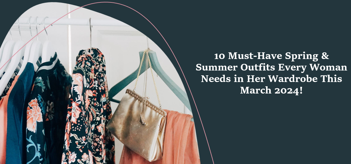 10 Must-Have Spring & Summer Outfits Every Woman Needs in Her Wardrobe ...