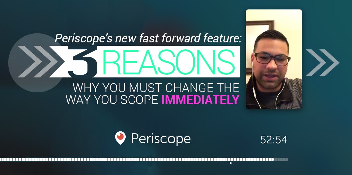 Periscope’s new fast forward feature: 3 reasons why you must change the ...