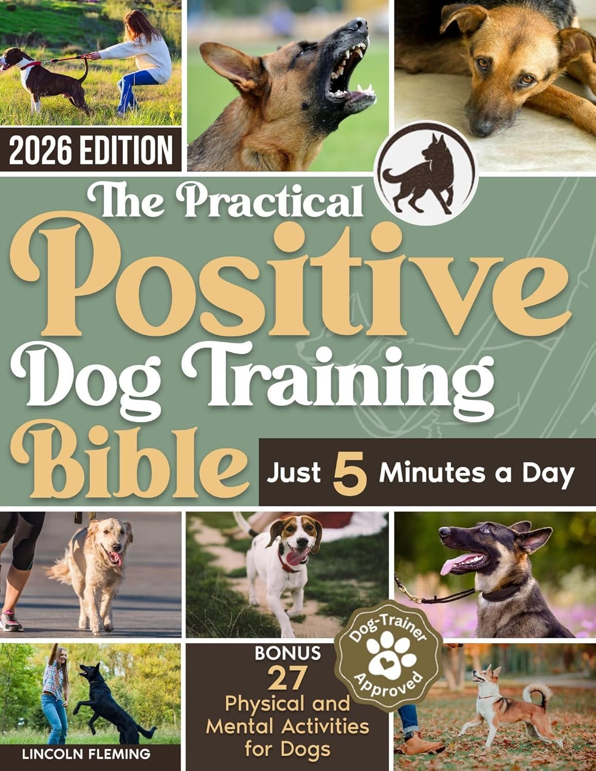 The Practical Positive Dog Training Bible: Proven Step-by-Step ...