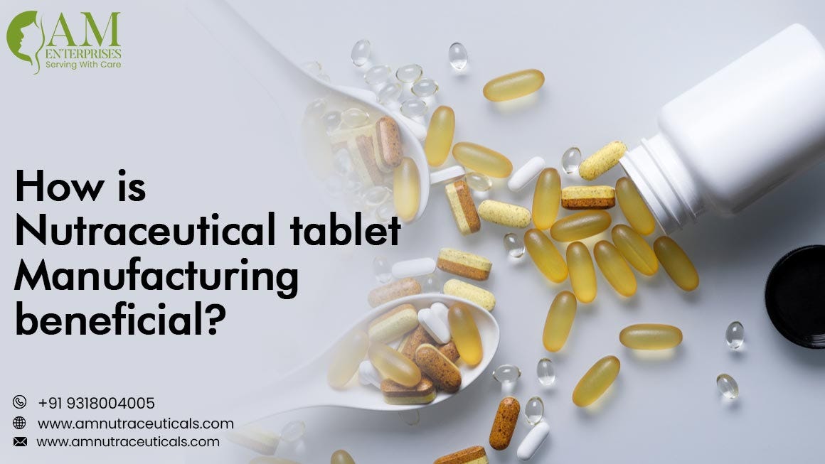 How is Nutraceutical Tablet Manufacturing Beneficial? - AM ...