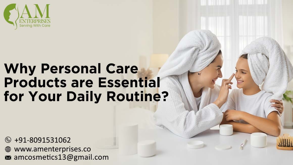 Why Personal Care Products are Essential for Your Daily Routine? - AM ...