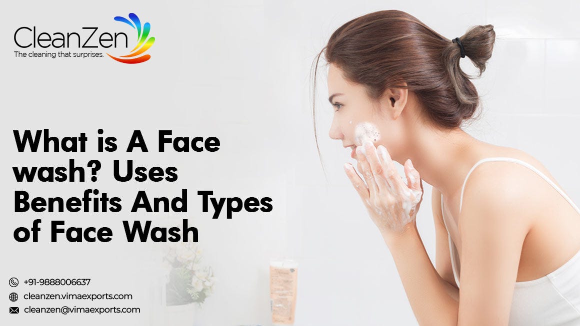 What is a Face wash? Uses, Benefits, And Types of Face Wash - Cleanzen ...