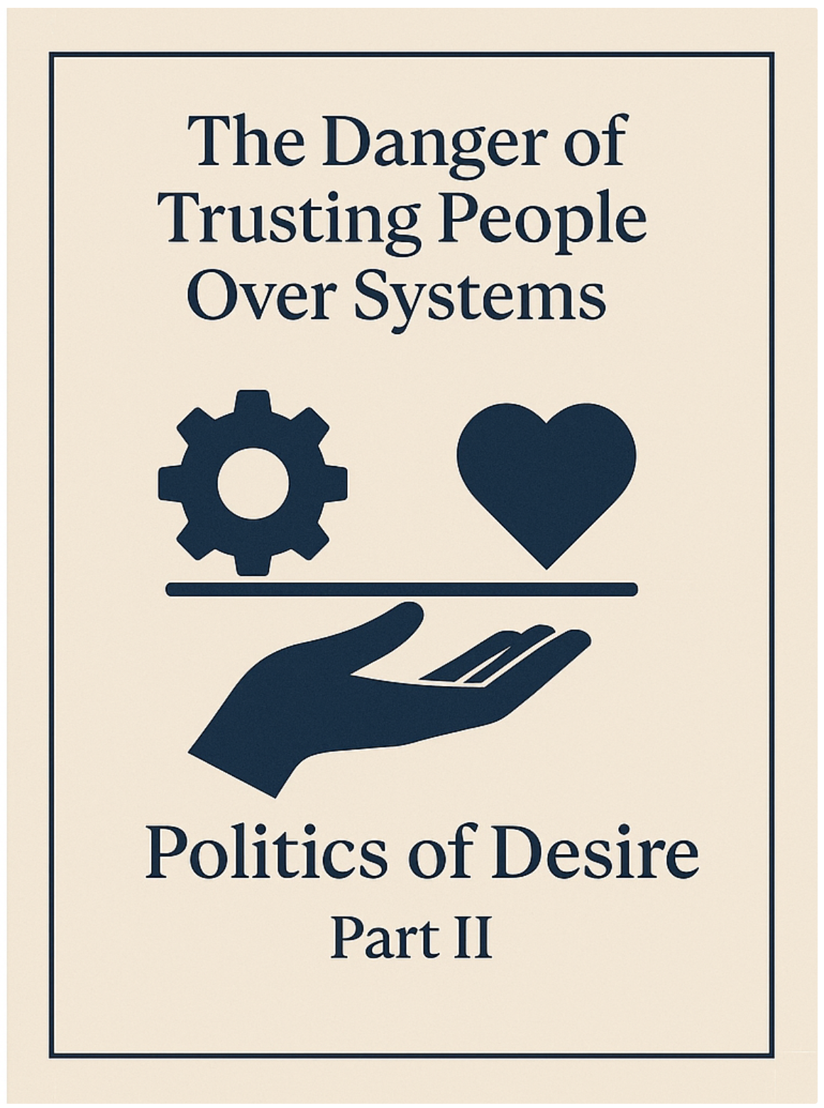 Politics of Desire 2 : The Danger of Trusting People Over Systems | by ...