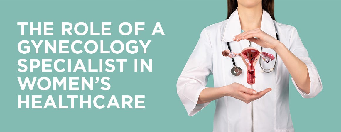 The Role of a Gynecologist in Women’s Health: An In-Depth Look | by ...
