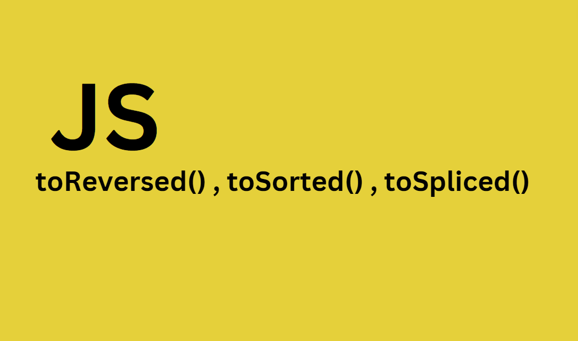 Guide to : toReversed, toSorted and toSpliced | by Abhijeet kumar | Medium