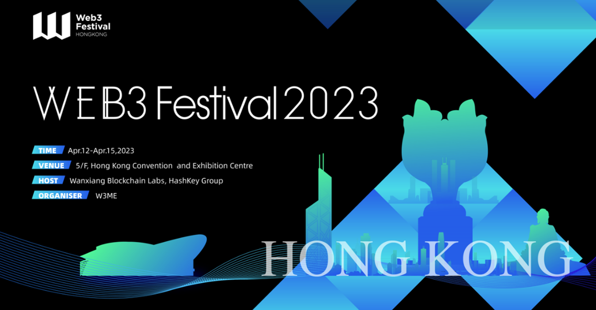Hong Kong Web3 Festival 2023, Hosted by Wanxiang Blockchain Labs, HashKey Group and W3ME, to ...
