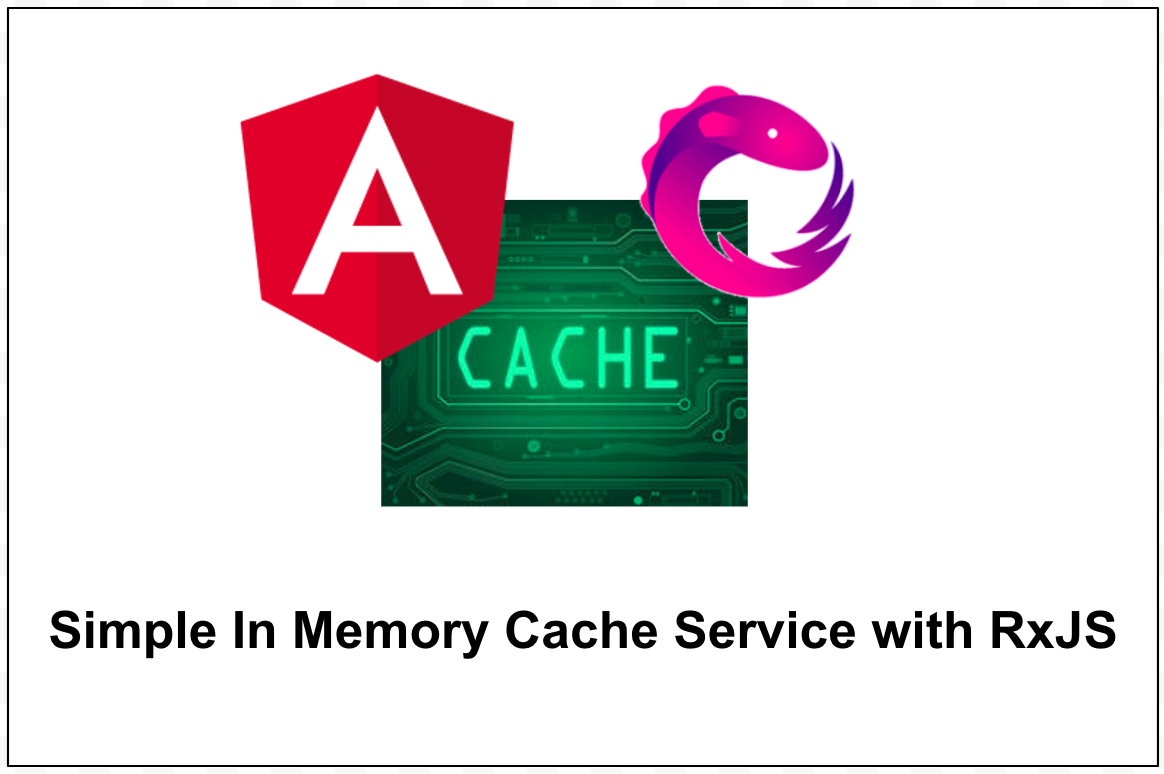Angular — Simple In Memory Cache Service with RxJS | by Ashwin Sureshkumar | HackerNoon.com | Medium