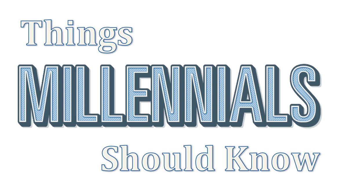 Four Things Millennials Should Never Forget (Or Learn For The First ...