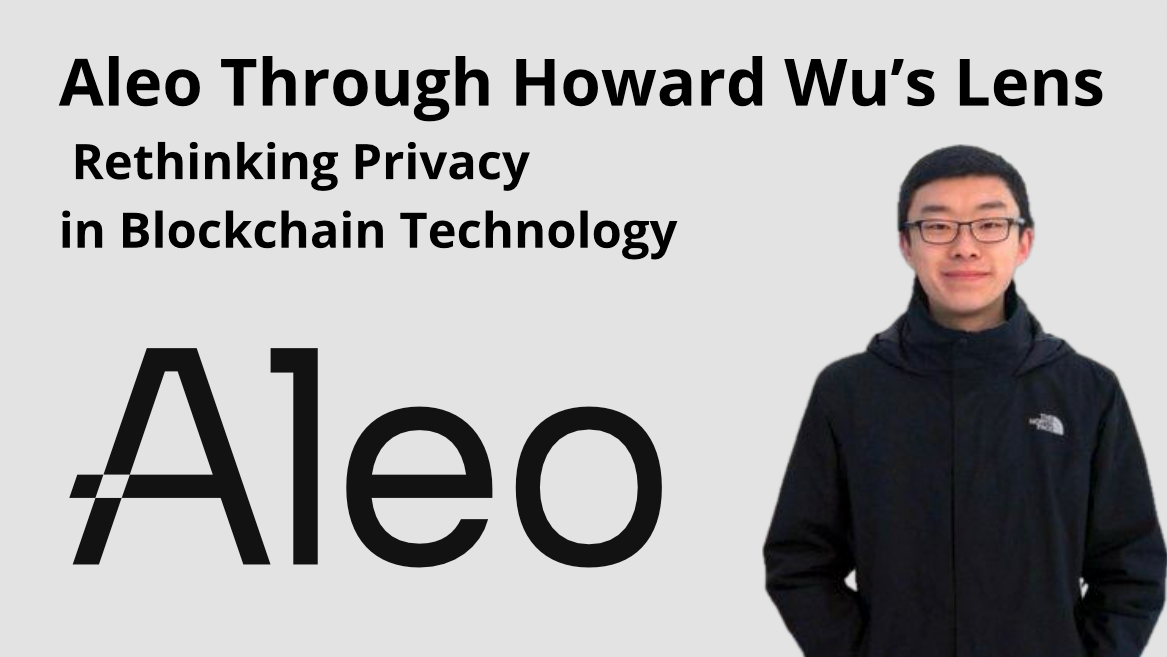 Aleo Through Howard Wu’s Lens: Rethinking Privacy in Blockchain Technology | by Illy’s Web3 blog ...