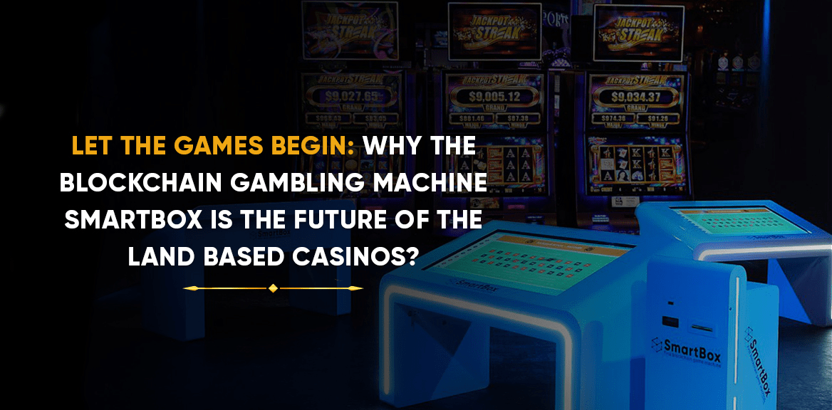 Let the games begin: why the blockchain gambling machine SmartBox is ...
