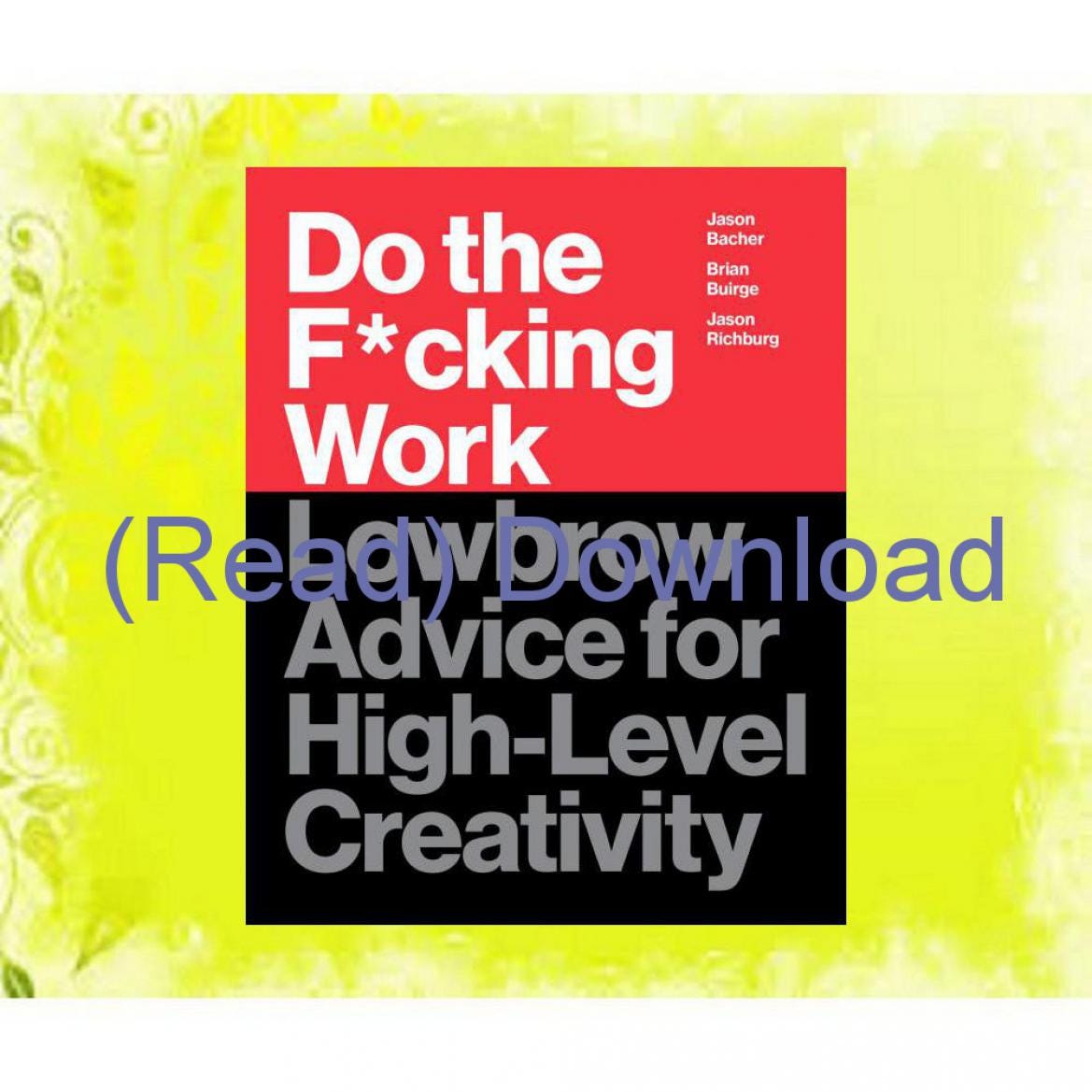 (READ) EBOOK PDF Do the Fcking Work: Lowbrow Advice for High-Level ...