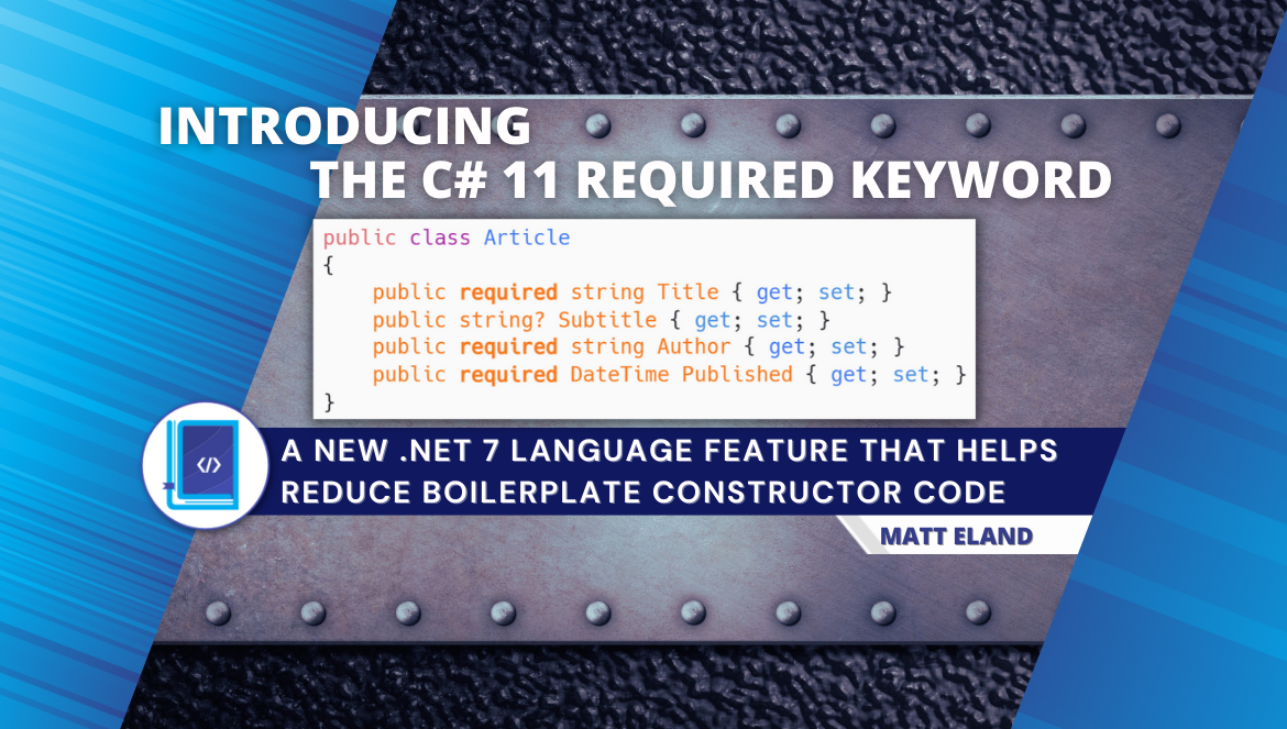 Introducing the C# 11 Required Keyword | by Matt Eland | The New Dev’s Guide | Medium