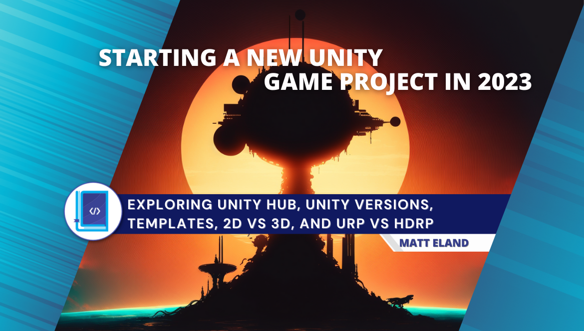 How to Start a New Unity Game Project in 2023 | by Matt Eland | The New Dev’s Guide | Medium