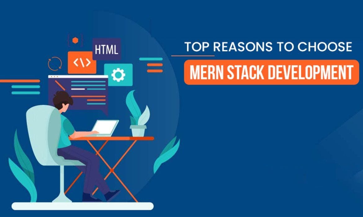 5 Compelling Reasons to Choose MERN Tech Stack for your Next Project ...