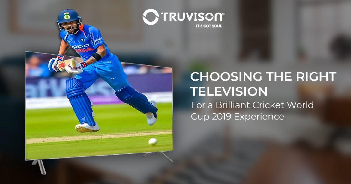 Choosing the Right Television for a Brilliant Cricket World Cup 2019 ...