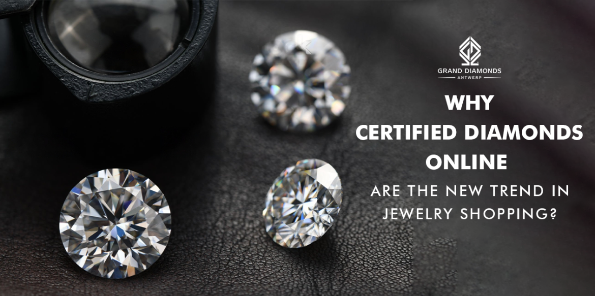 Why Certified Diamonds Online Are The New Trend In Jewelry Shopping ...