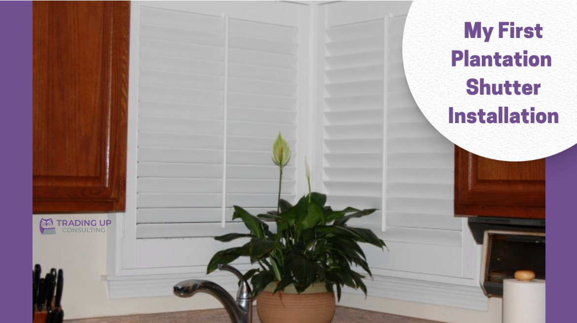 First Plantation Shutter Install as a Window Treatment Installer - Tradingupconsultingx - Medium