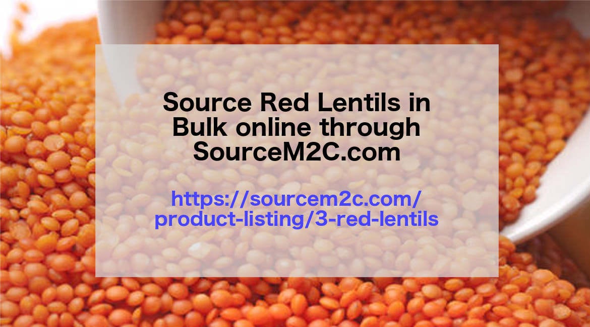 Bulk Source Red Lentils from Verified Pool of Global Suppliers of ...