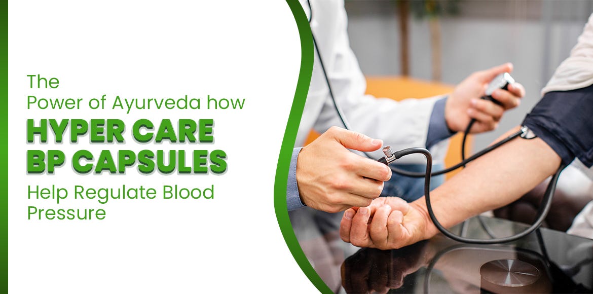 The Power of Ayurveda: How HyperCare BP Capsules Help Regulate Blood ...