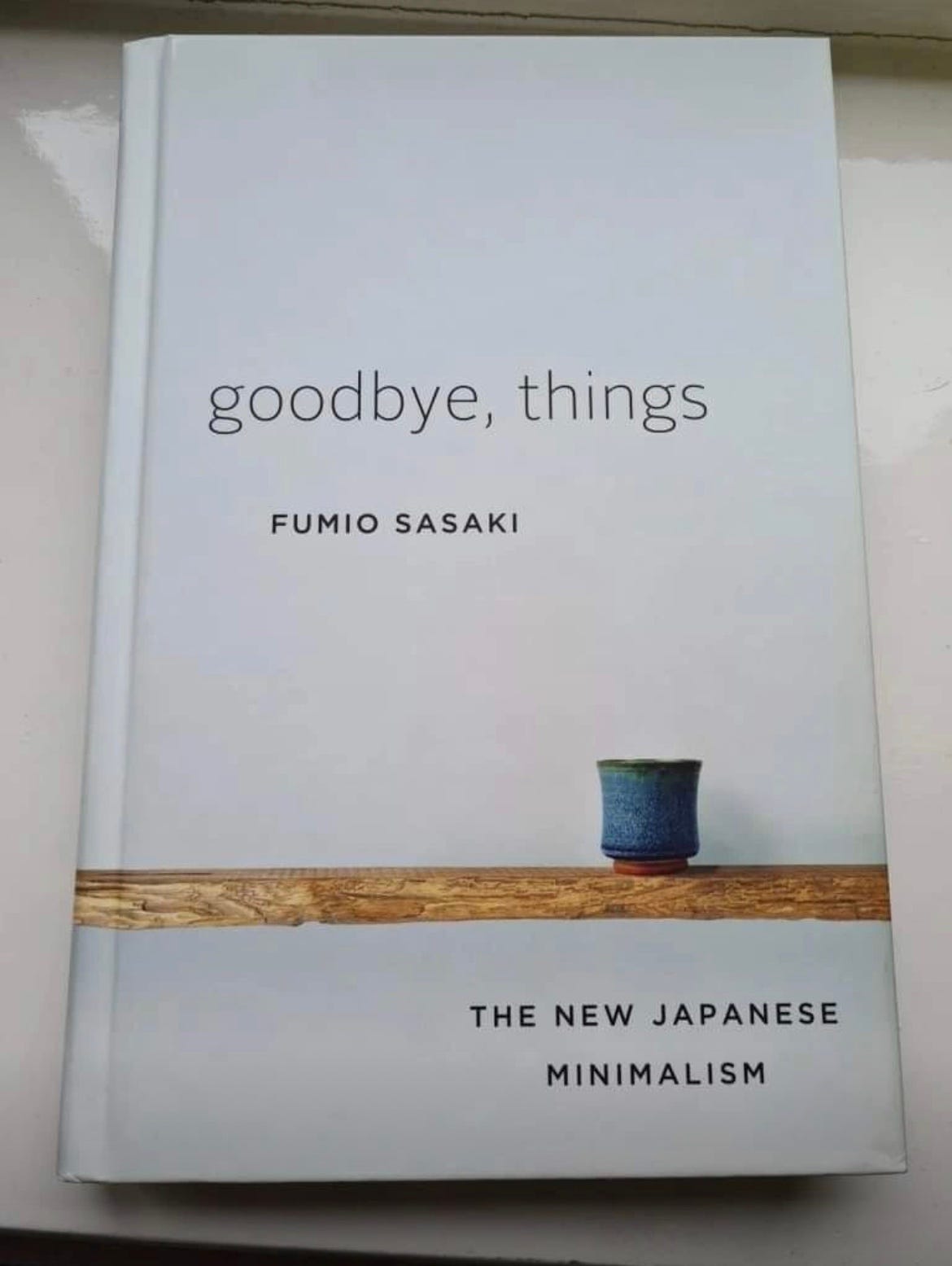 7 powerful lessons from the book “Goodbye, Things: The New Japanese Minimalism” by Fumio Sasaki ...
