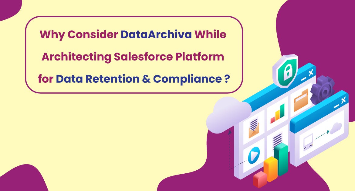 Why Consider Dataarchiva While Architecting Salesforce Platform For Data Retention And Compliance