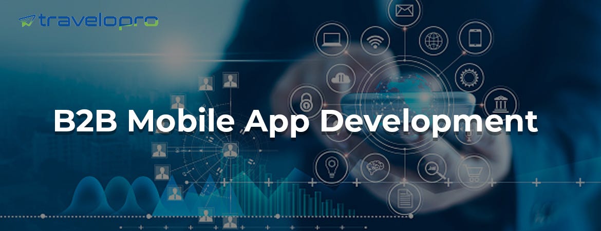 B2B Mobile App Development. The B2B mobile app development allows… | by ...