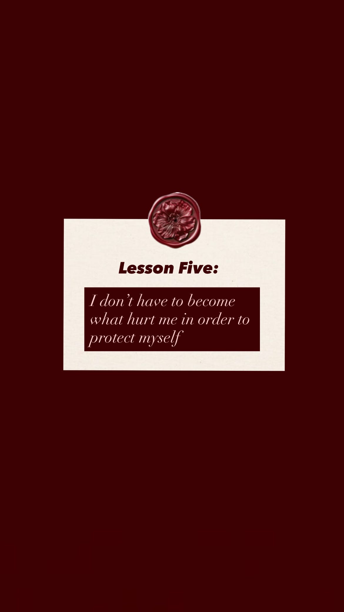 Lesson Five: I don’t have to become what hurt me in order to protect ...