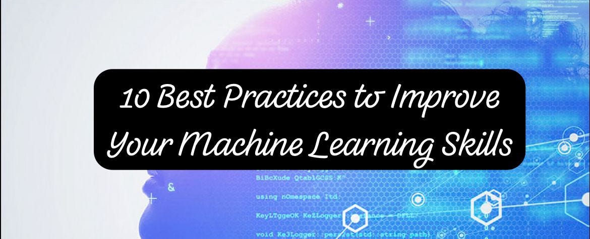 10 Best Practices to Improve your Machine Learning Skills | by Aqeel Ahmed | Medium