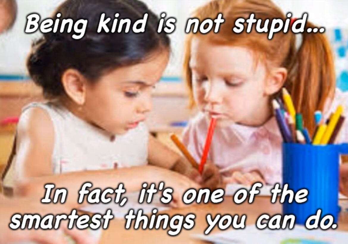 Being kind is not stupid…. In fact, it’s one of the smartest… | by C. A ...