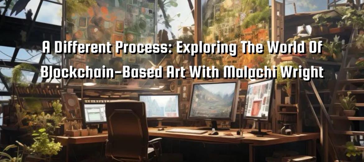 A Different Process: Exploring The World Of Blockchain-Based Art With ...