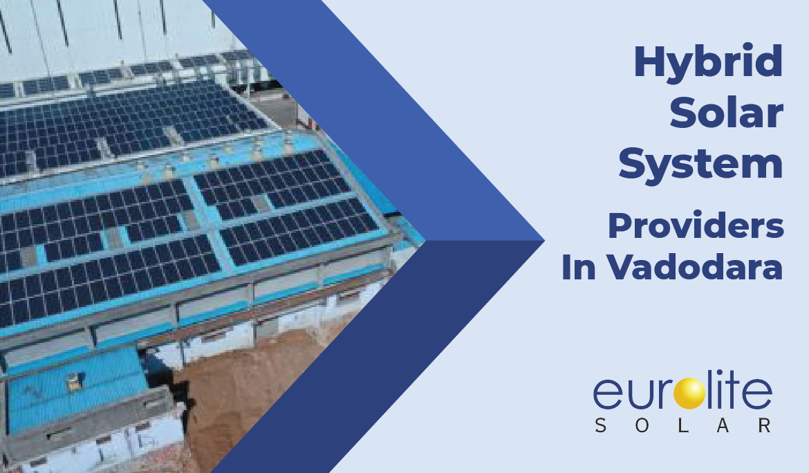 Hybrid Solar System Providers In Vadodara — Eurolite Solar | by ...