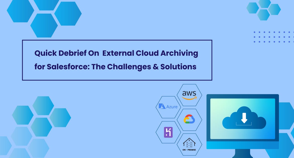 Quick Debrief on External Cloud Archiving for Salesforce: The Challenges & Solutions | by ...