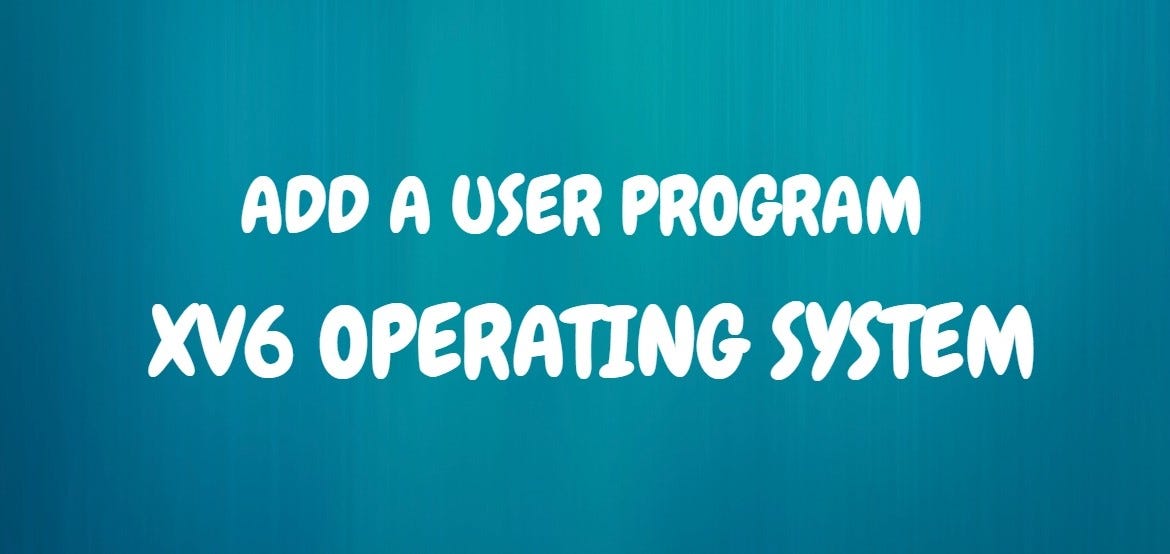Add a user program in xv6. Before installing xv6 in your machine… | by Sasini Dissanayake | Medium