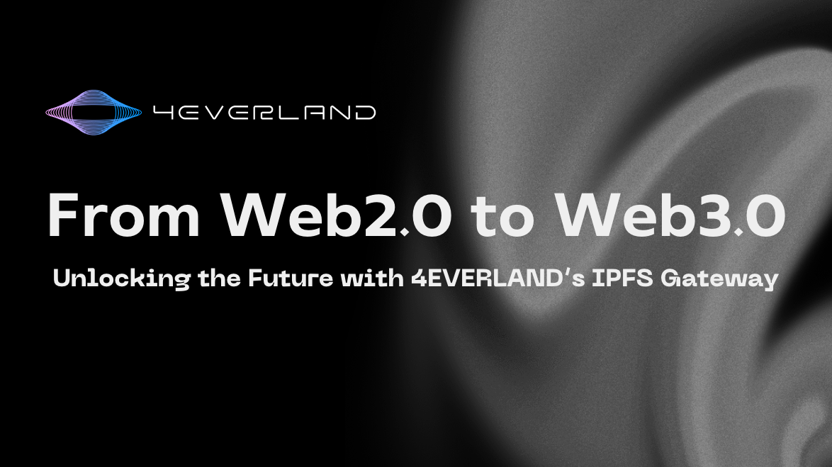 From Web2.0 to Web3.0: Unlocking the Future with 4EVERLAND’s IPFS Gateway | by Pototo ...