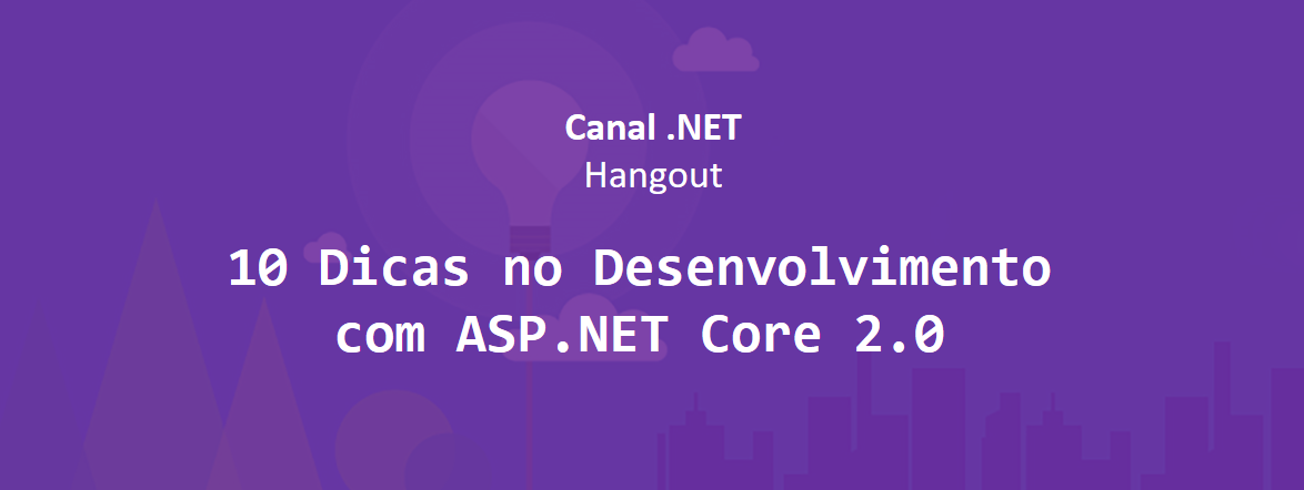 Evento online gratuito - 18/12 - 10 Dicas no Desenvolvimento com ASP.NET Core 2.0 | by Renato ...